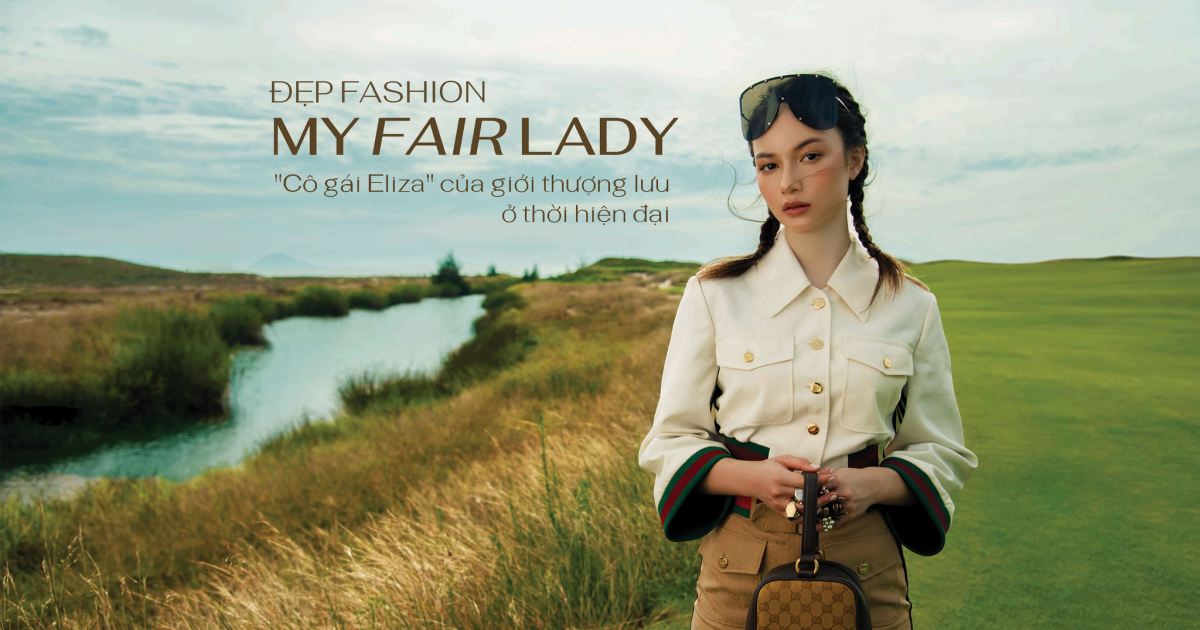 My Fair Lady - "Cô gái Eliza" của giới thượng lưu ở thời hiện đại - Tạp ...
