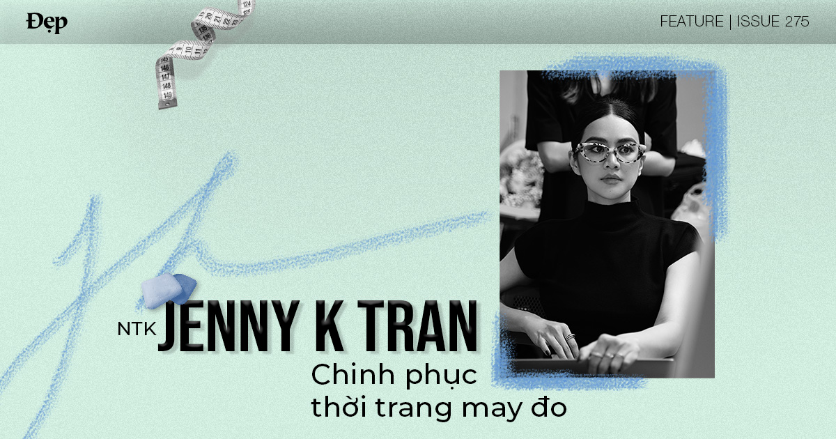 Dream High: NTK Jenny K Tran chinh phục thời trang may đo - Tạp chí Đẹp