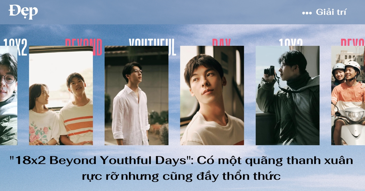 "18x2 Beyond Youthful Days": Có một quãng thanh xuân rực rỡ nhưng cũng đầy thổn thức - Tạp chí Đẹp